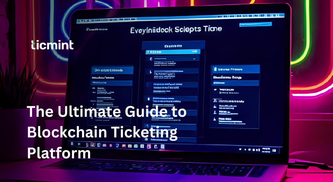 The Ultimate Guide to Blockchain Ticketing Platform