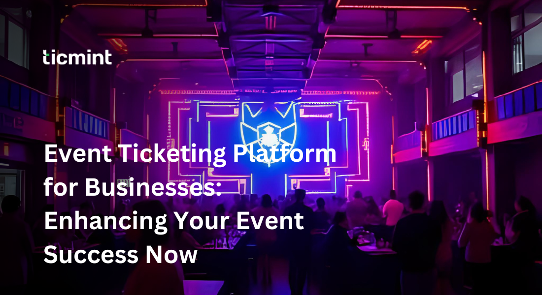 Event Ticketing Platform for Businesses to Boost Success