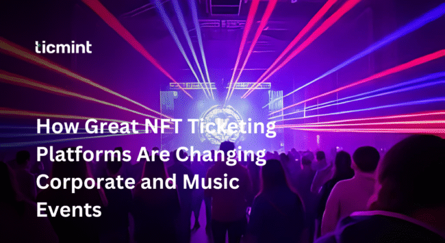 How Great NFT Ticketing Platforms Transform Events