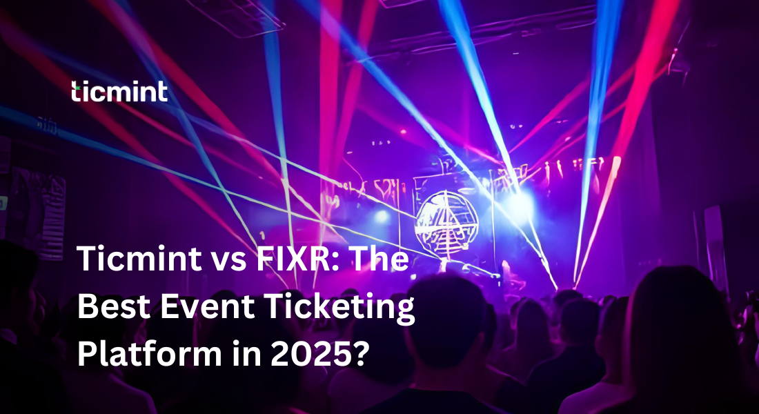 Ticmint vs FIXR: Best Event Ticketing Platform 2025