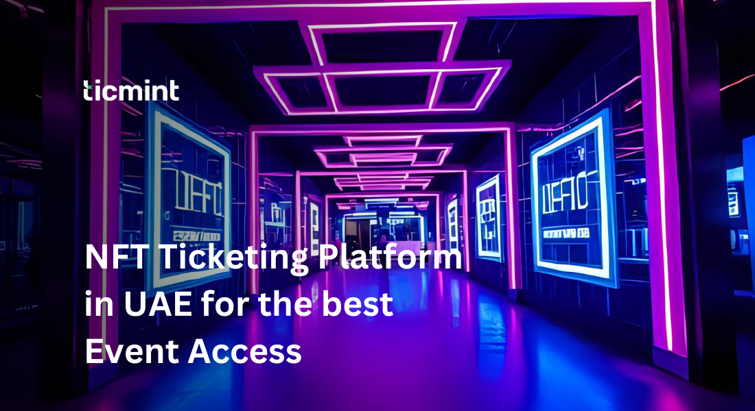 NFT Ticketing Platform in UAE for Best Event Access