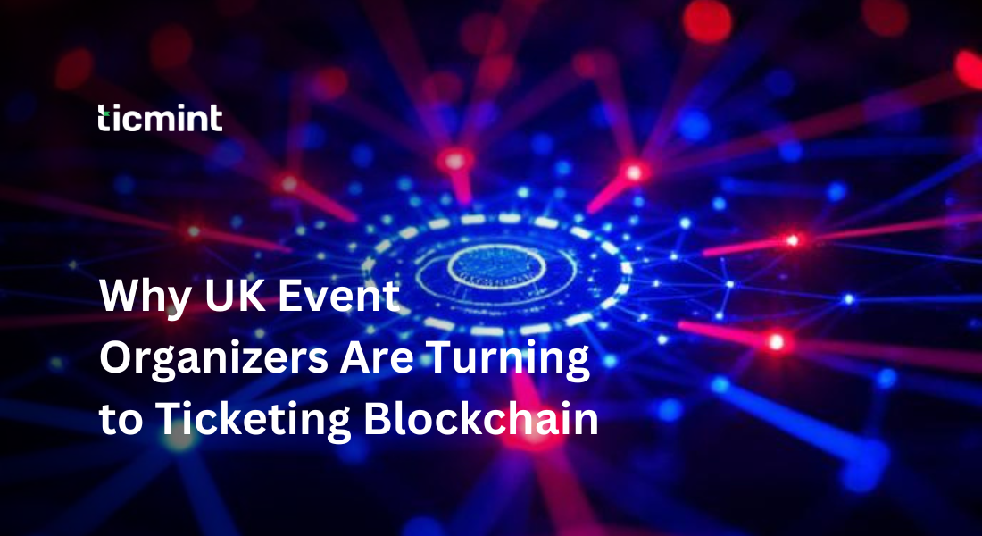 Ticketing Blockchain - Why UK Event Organizers Are Turning